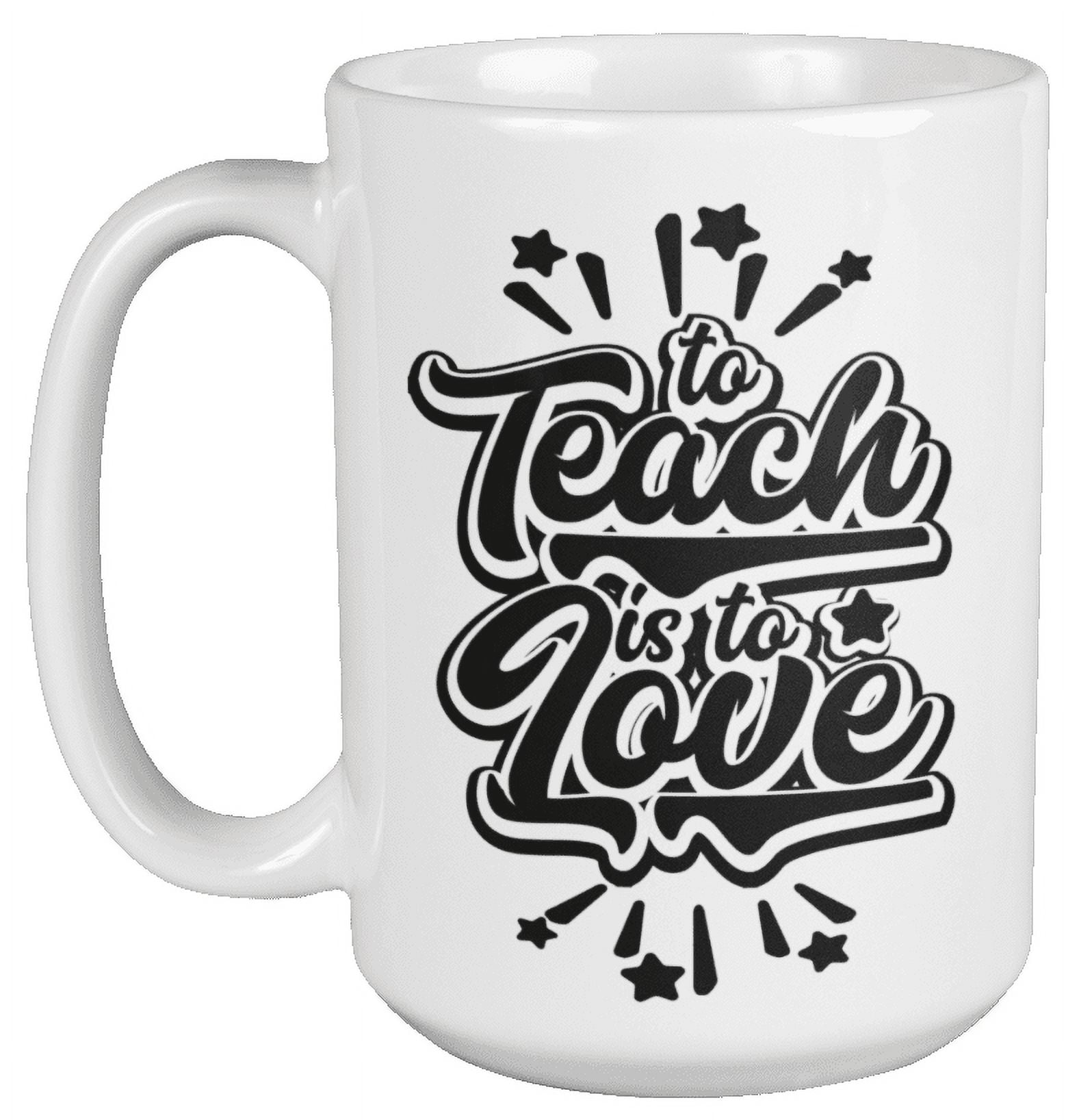 To Teach Is To Love. Passionate Coffee & Tea Mug For Best Teacher ...