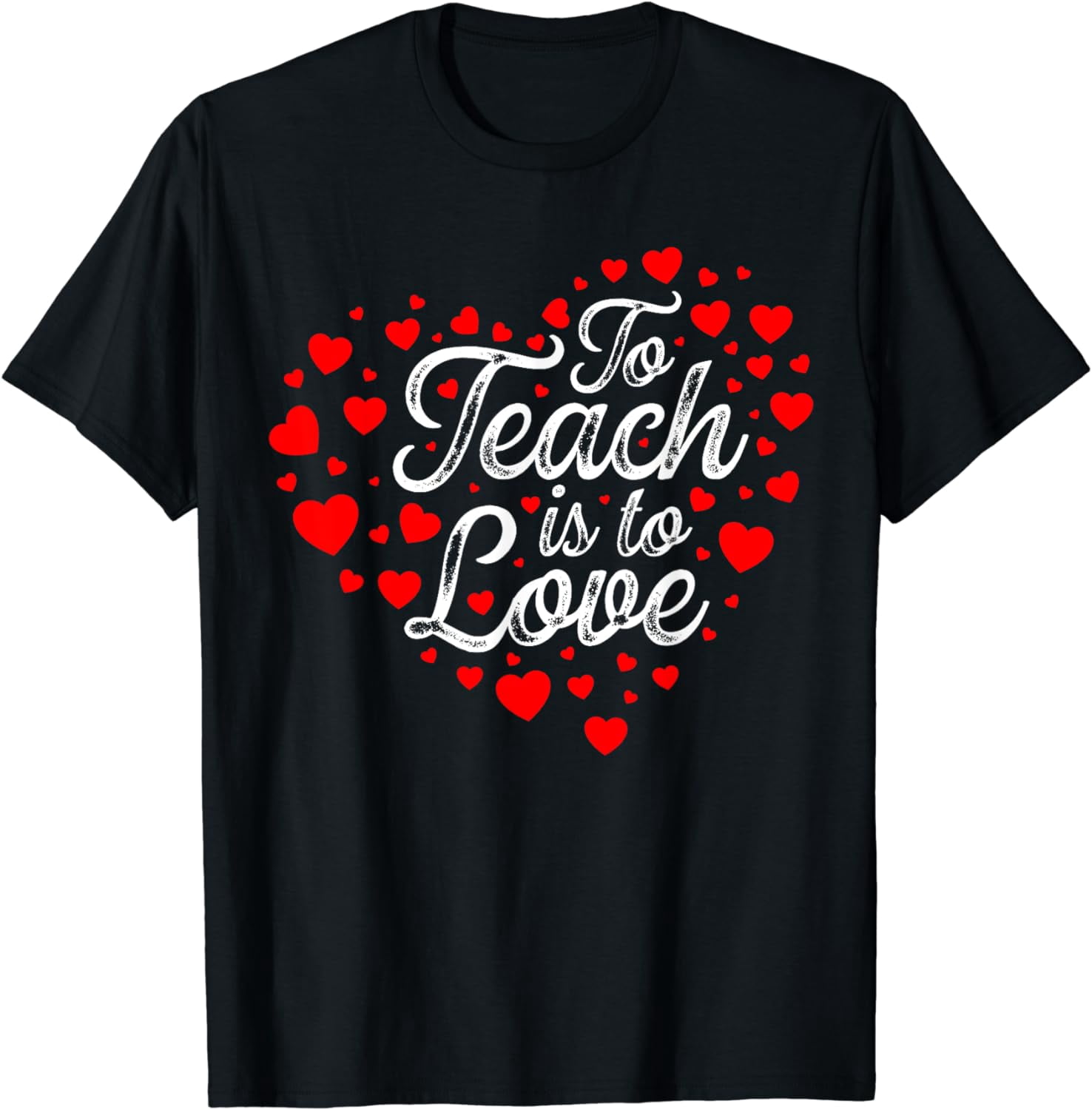 To Teach Is To Love Valentine's Day Heart Valentines Teacher T-Shirt ...