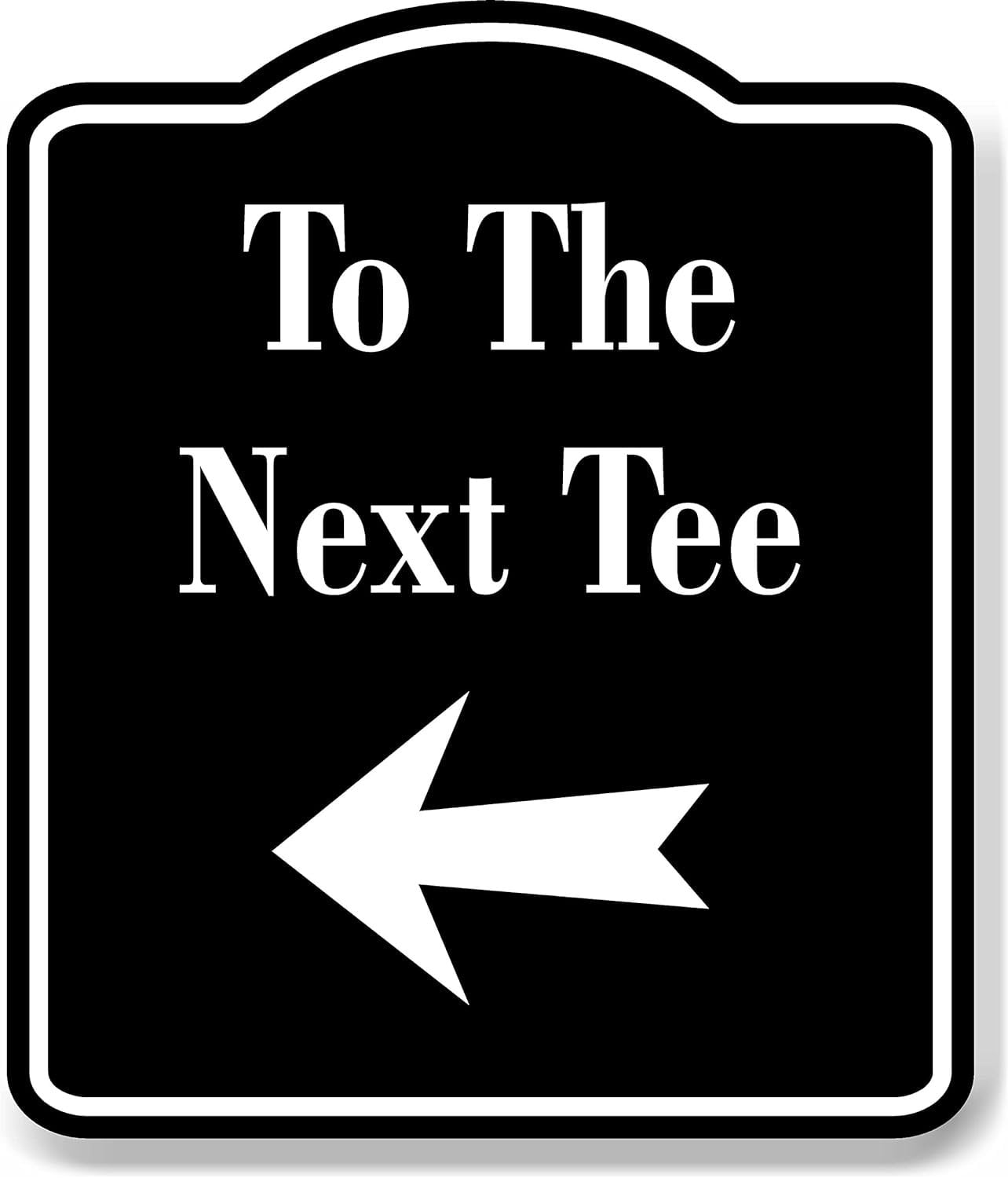 To The Next Tee Golf Course Left Arrow BLACK Aluminum Composite Sign, 8 ...
