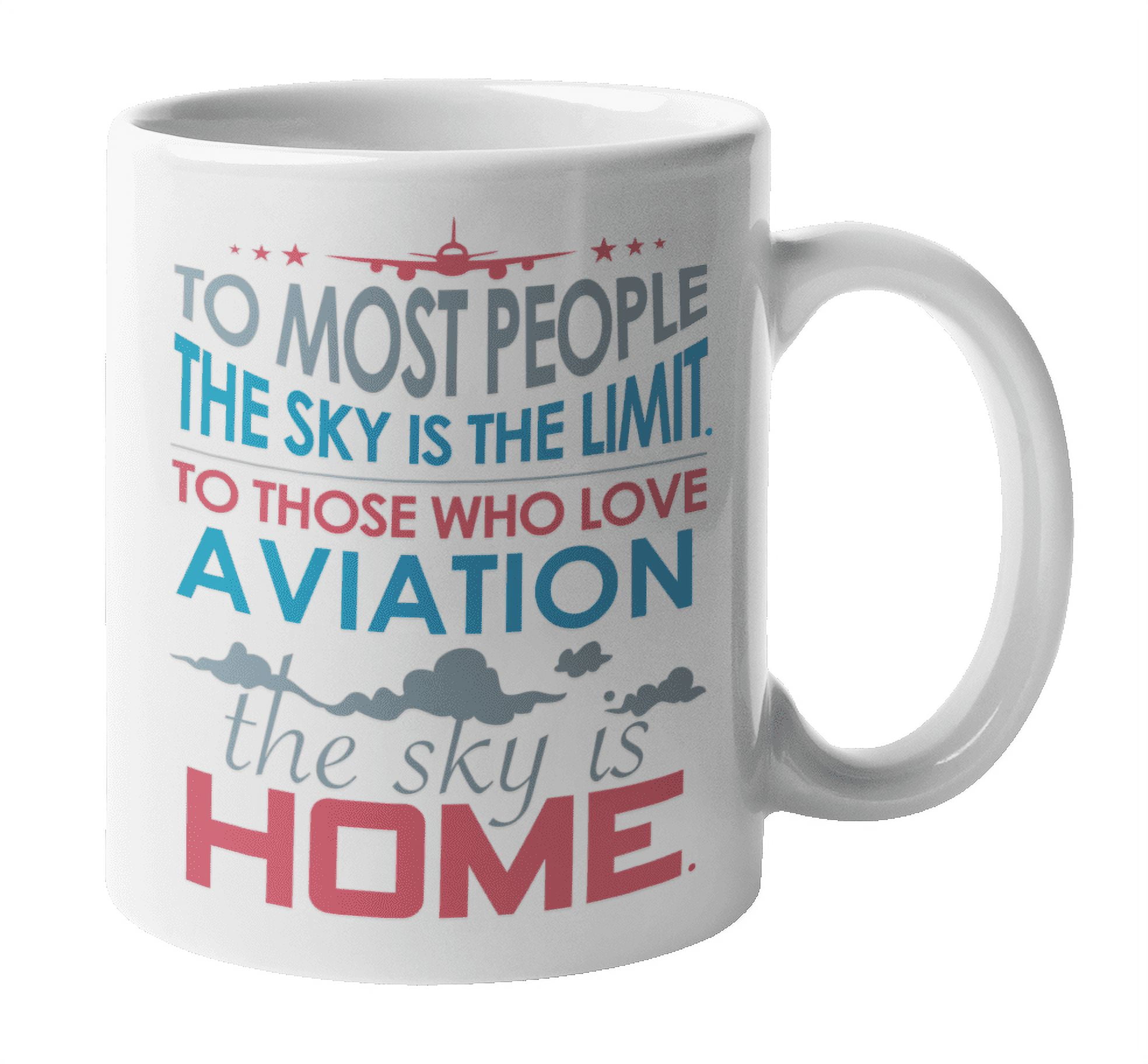 To Those Who Love Aviation The Sky Is Home Inspirational Coffee & Tea ...