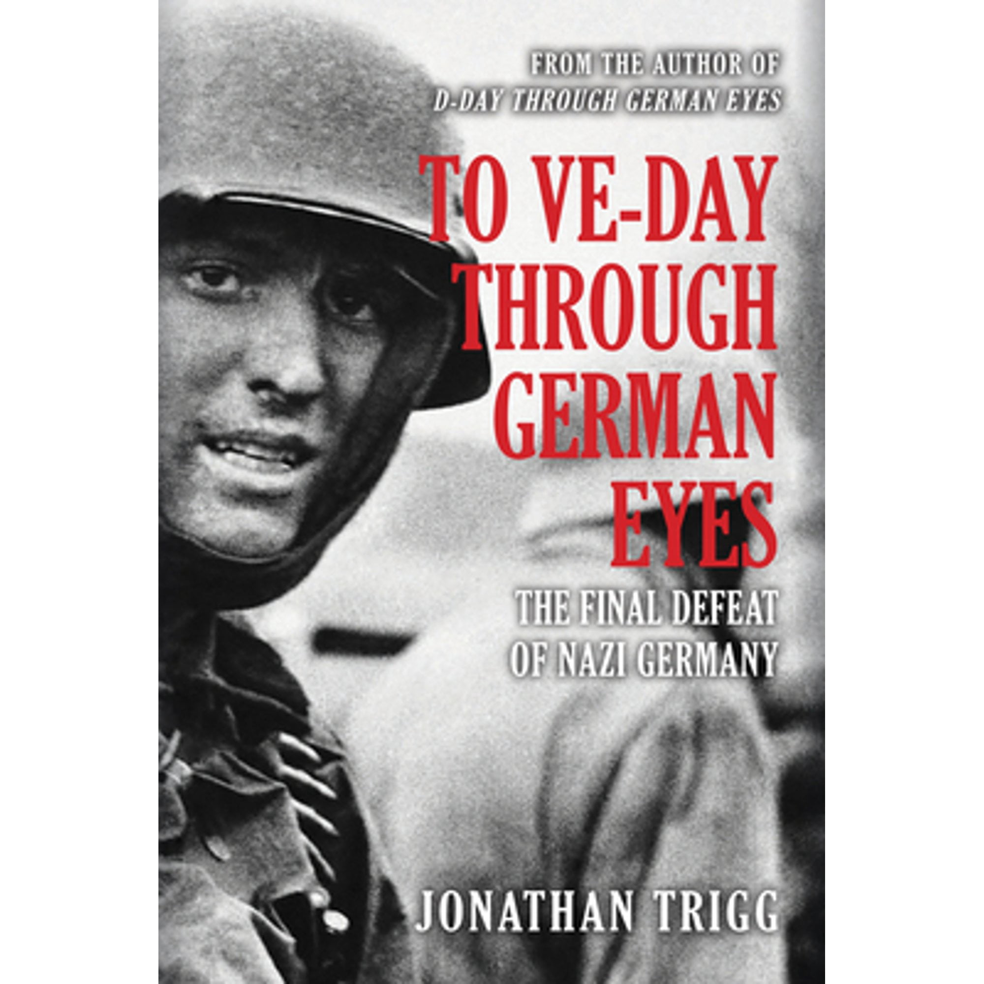 Pre-Owned To VE-Day Through German Eyes : The Final Defeat of Nazi ...