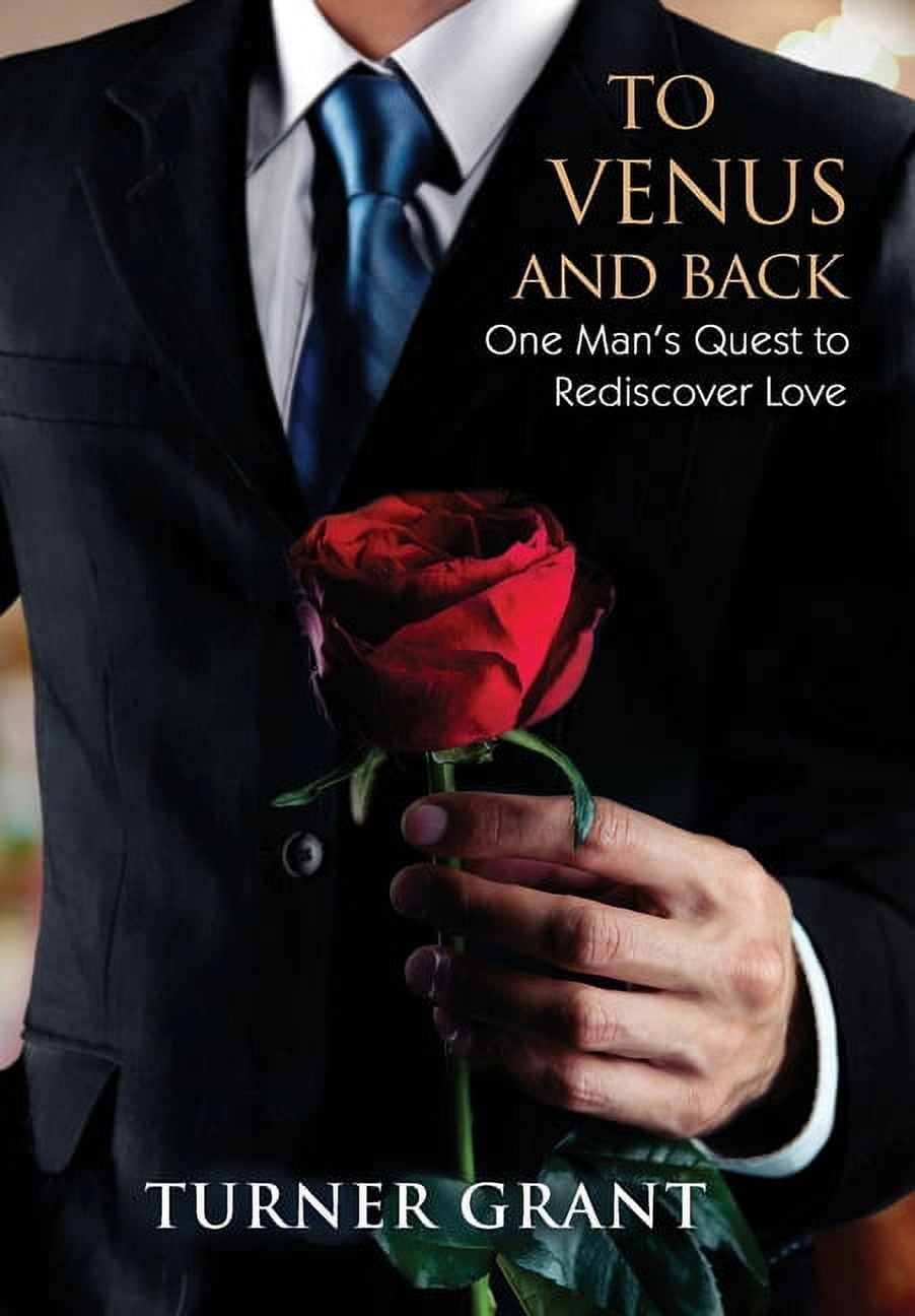 To Venus and Back: One Man's Quest to Rediscover Love, (Hardcover ...