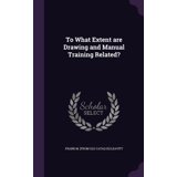 To What Extent are Drawing and Manual Training Related? (Hardcover ...