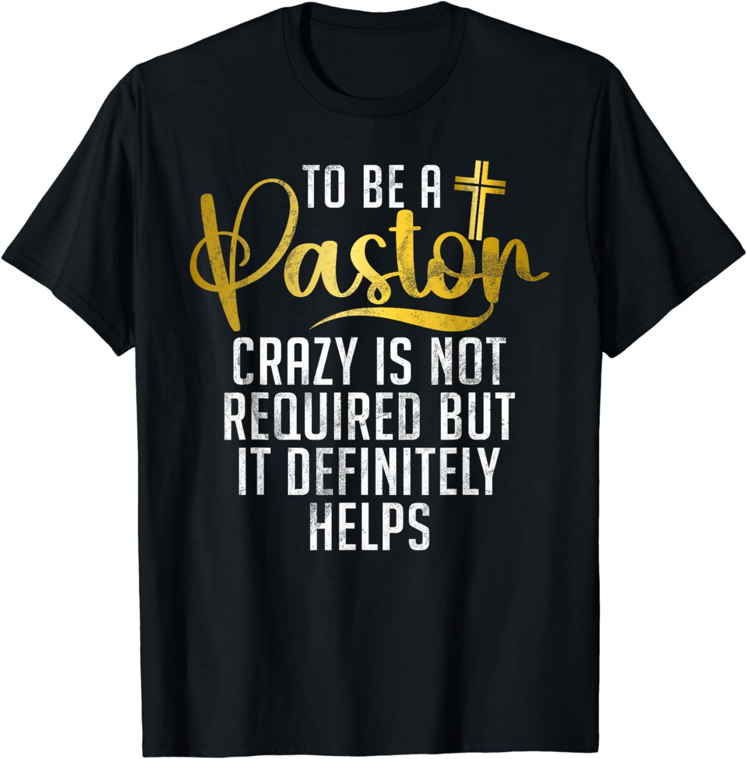 To be Pastor crazy is not required but it helps funny Pastor T-Shirt ...