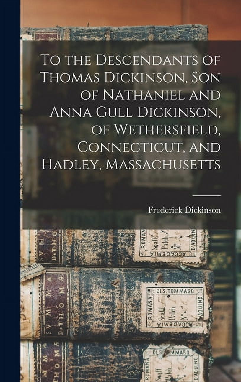 To the Descendants of Thomas Dickinson, son of Nathaniel and Anna Gull ...