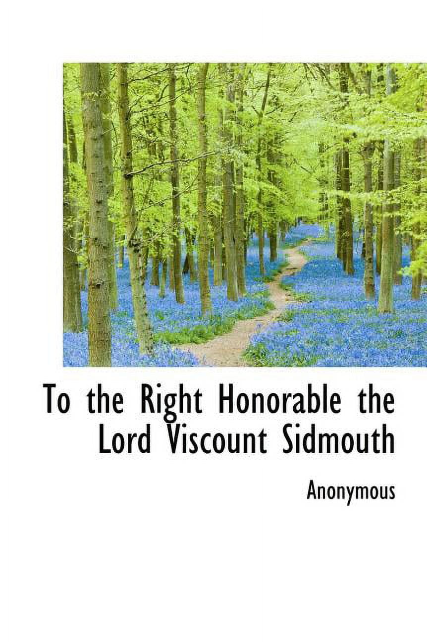To the Right Honorable the Lord Viscount Sidmouth (Hardcover) - Walmart.com