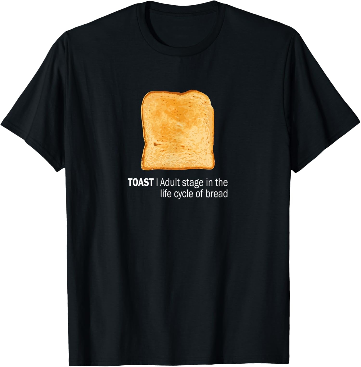 Toast Adult stage in the life cycle of bread Phrase Funny T-Shirt ...