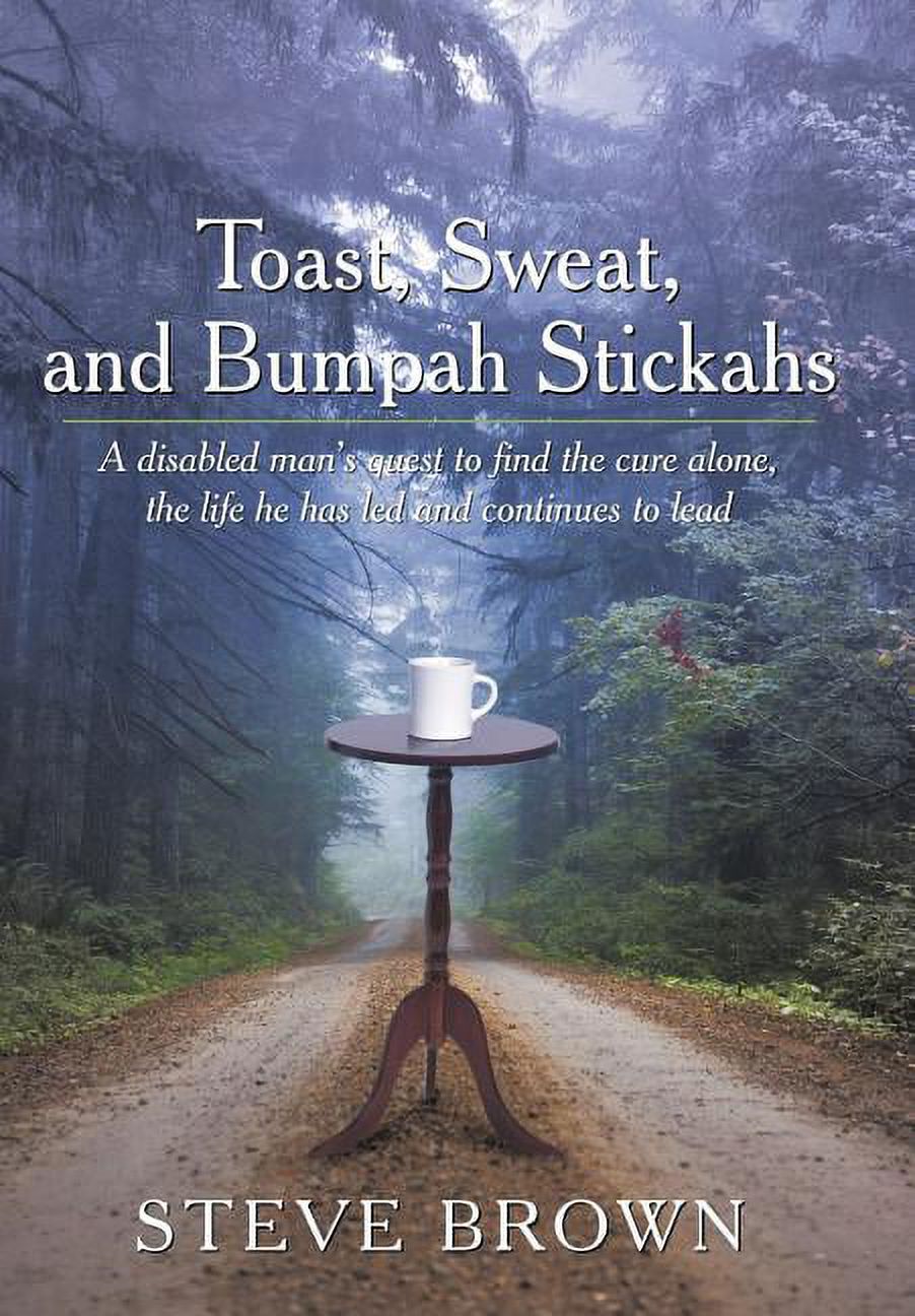 Toast, Sweat, and Bumpah Stickahs : A Disabled Man's Quest to Find the ...