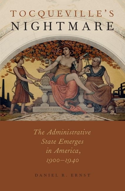 Tocqueville's Nightmare: The Administrative State Emerges in America ...