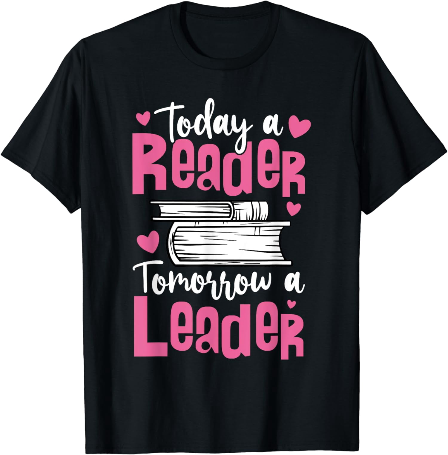 Today A Reader Tomorrow A Leader For Book Fans And Leaders T-Shirt ...