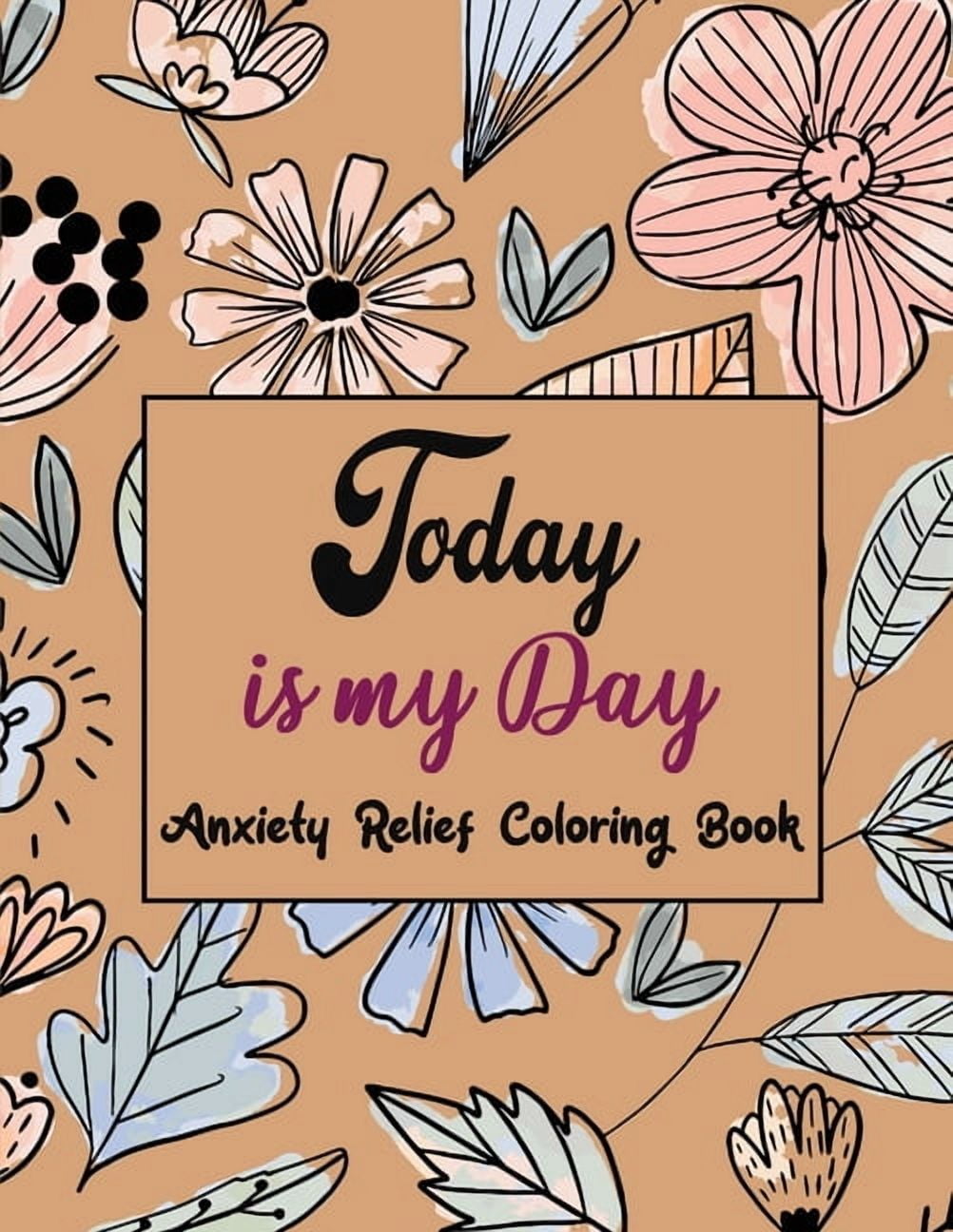 Today Is My Day Anxiety Relief Coloring Book: Coloring Book by Number ...