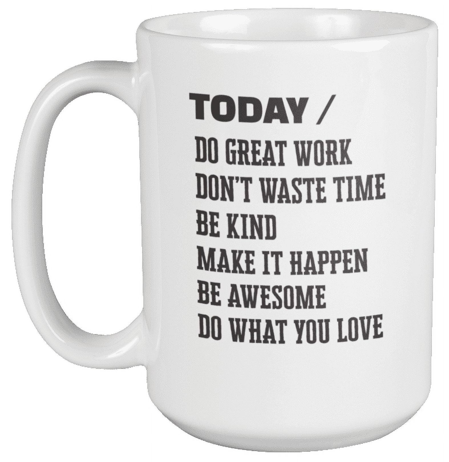 Today Do Great Work Motivational Coffee & Tea Mug for Co-Workers (15oz ...