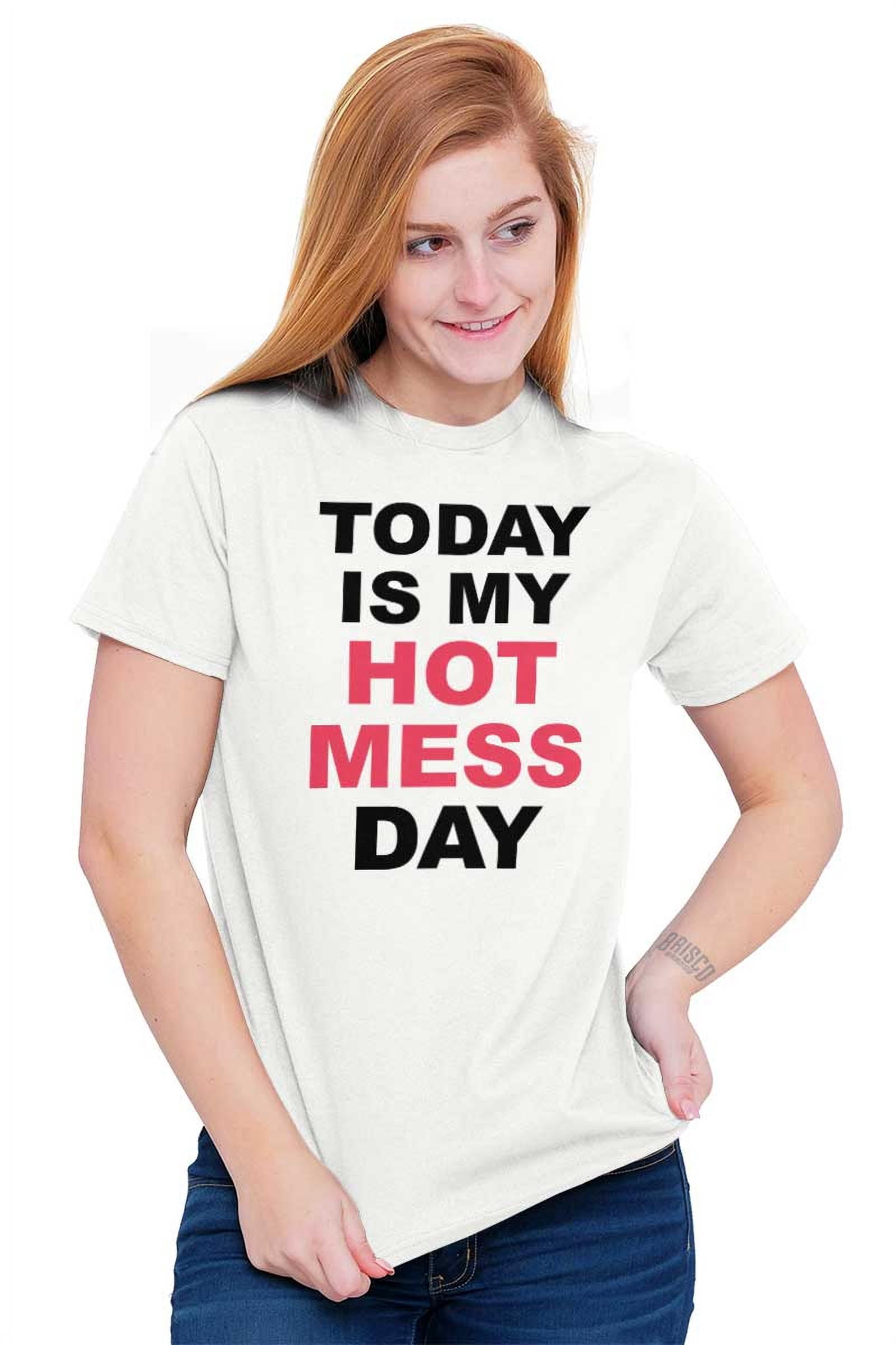 Today Hot Mess Day Crazy Messy Wild Women's Graphic T Shirt Tees Brisco ...