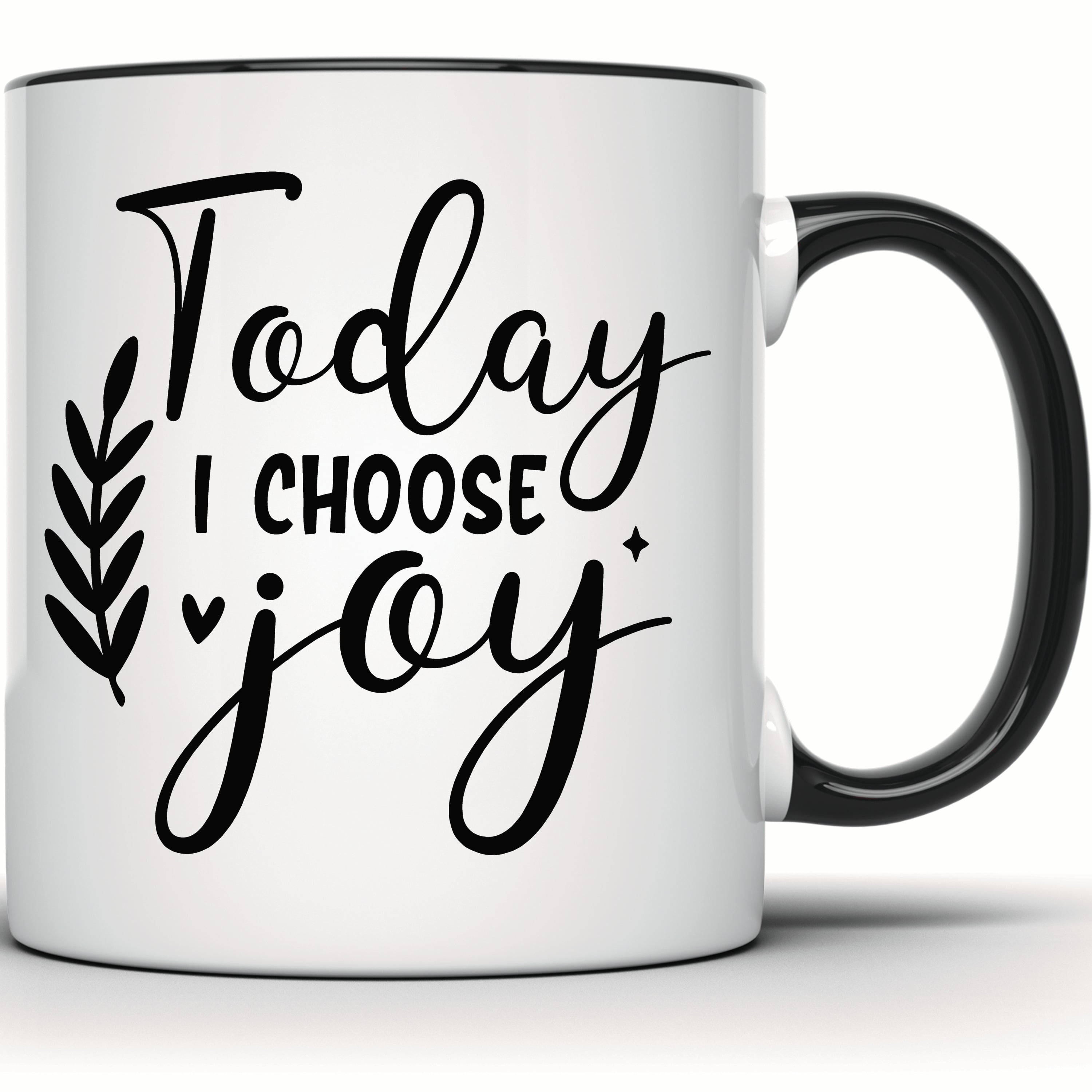 Today I Choose Joy Mug - Inspirational Positive Quote Coffee Tea Mug ...