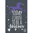 Today I Choose To Be A Unicorn : Unicorn Notebook Gift (Paperback ...