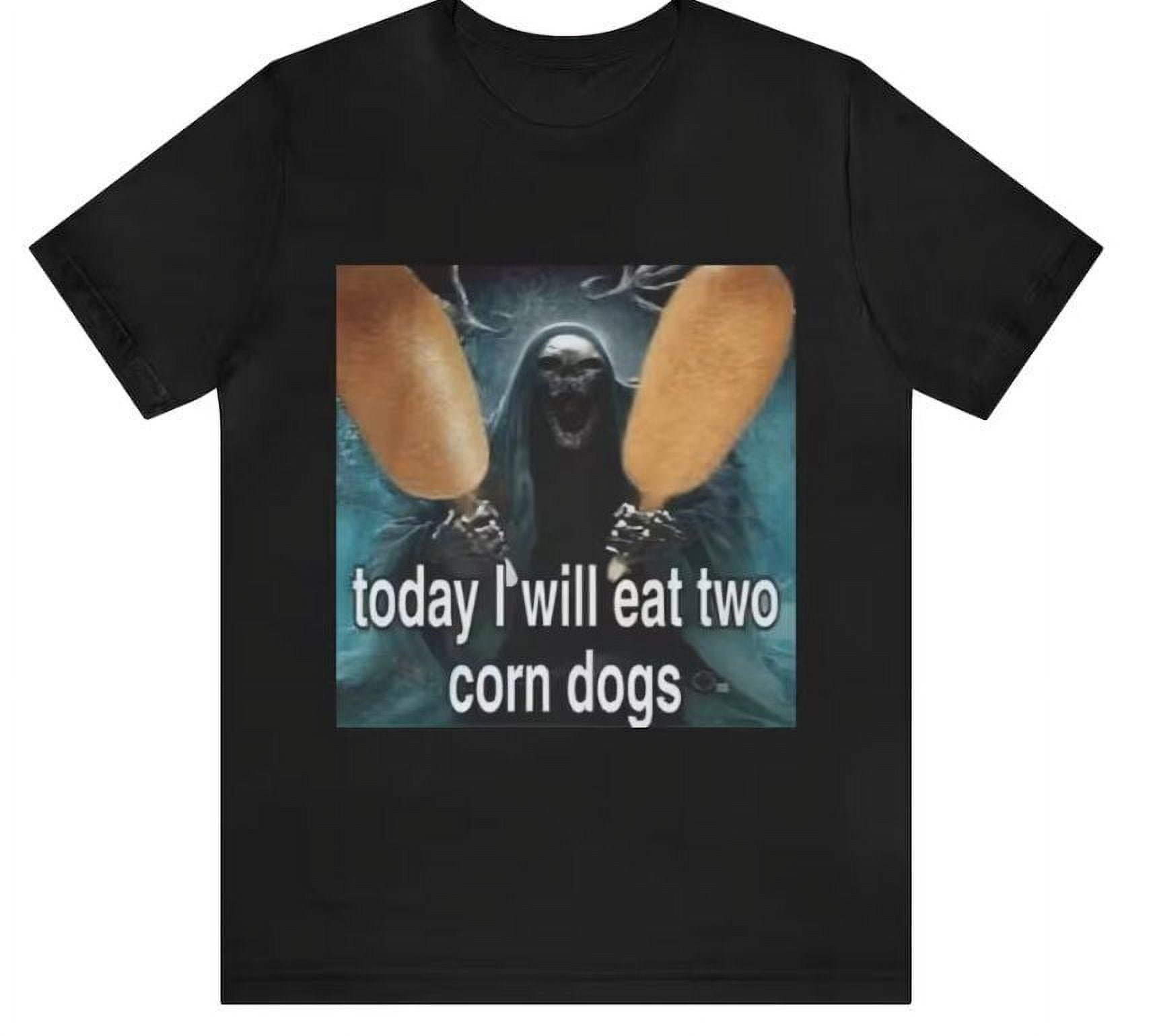 Today I Will Eat Two Corn Dogs Meme T-Shirt - Funny T-Shirts, Meme ...