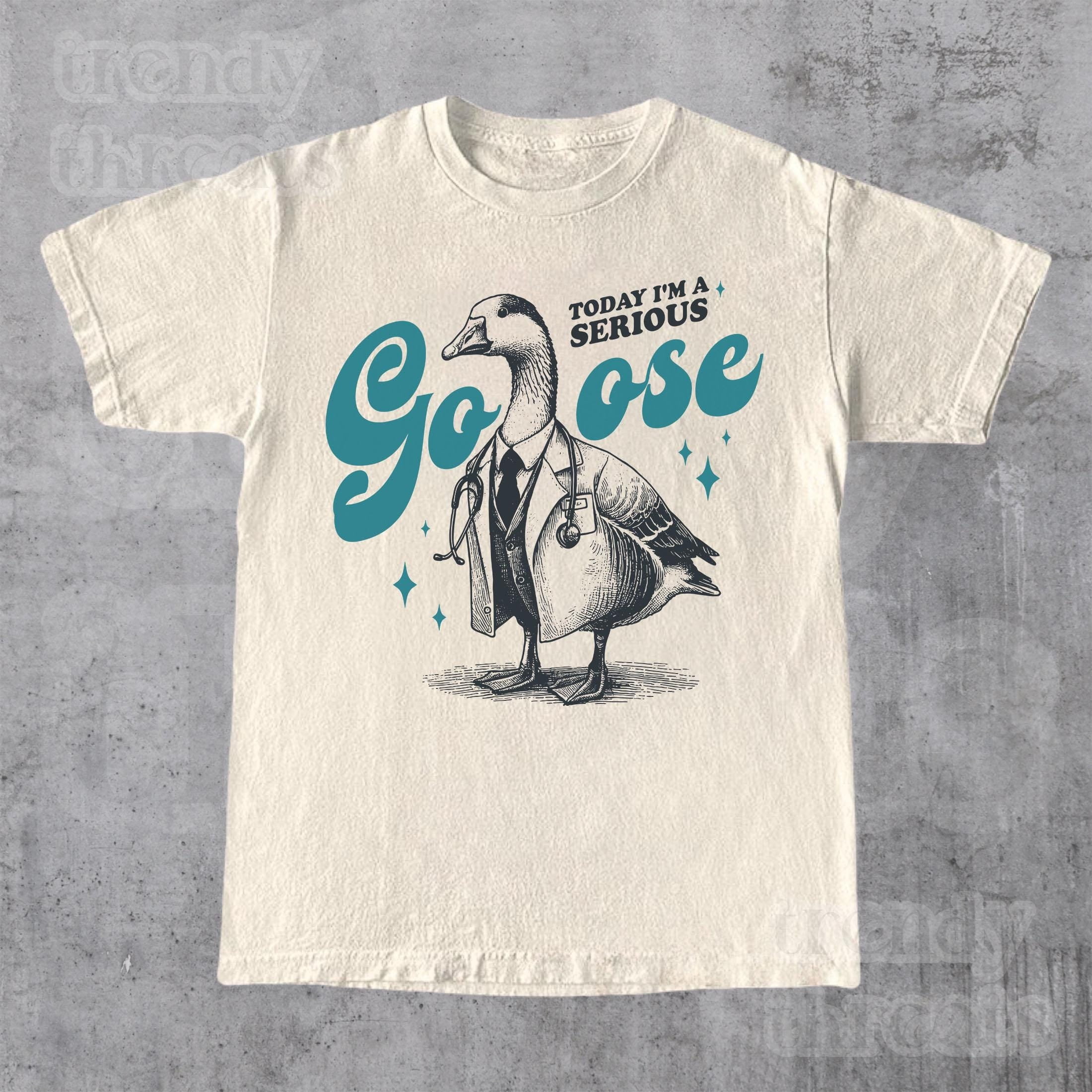 Today Im A Serious Goose Shirt, Funny Doctor Goose Shirt, Silly Goose ...