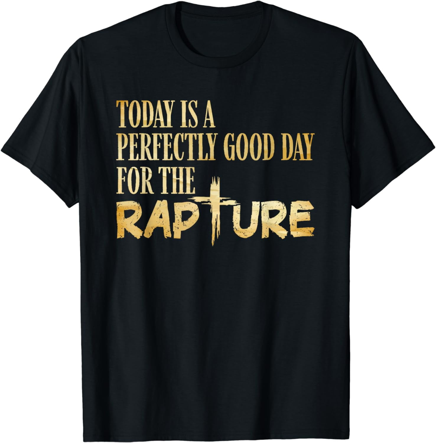 Today Is A Perfectly Good Day For The Rapture T-Shirt - Walmart.com