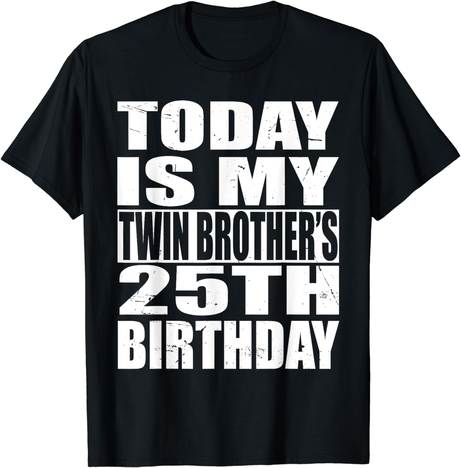 Today Is My Twin Brother's 25th Birthday Party 25 Years Old T-Shirt - Walmart.com