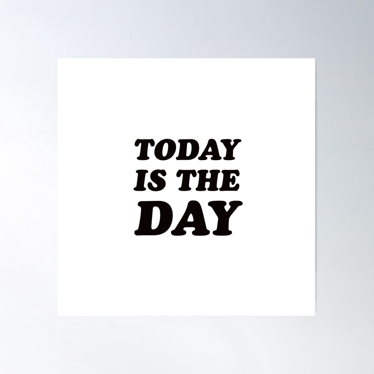 Today Is The Day Poster Wall Art, Modern Wall Decor, 24x24 UNFRAMED ...