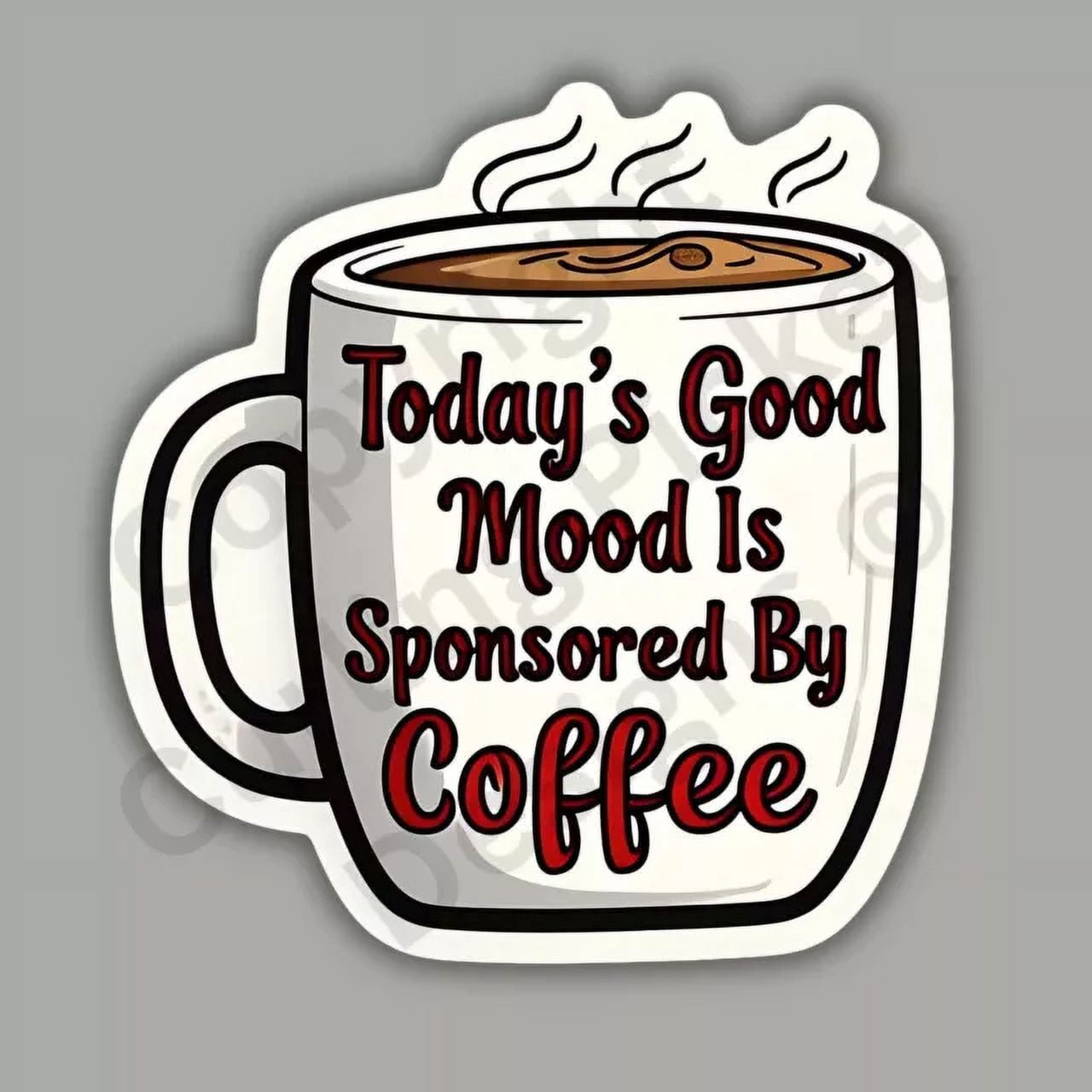 Today'S Good Mood Is Sponsored By Coffee Cute Sticker Phone Decal Water ...