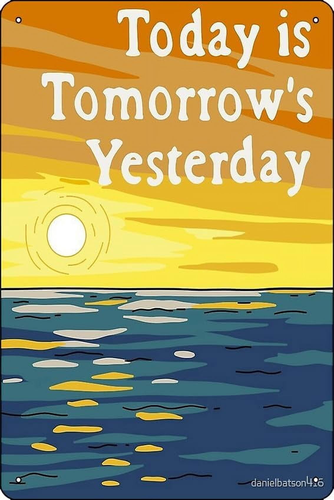 Today Is Tomorrow's Yesterday Signs-Metal Tin Signs Exquisite Wall Art ...
