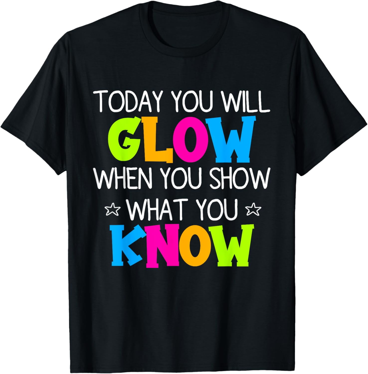 Today You Will Glow When You Show What You Know Teachers Day T-Shirt ...