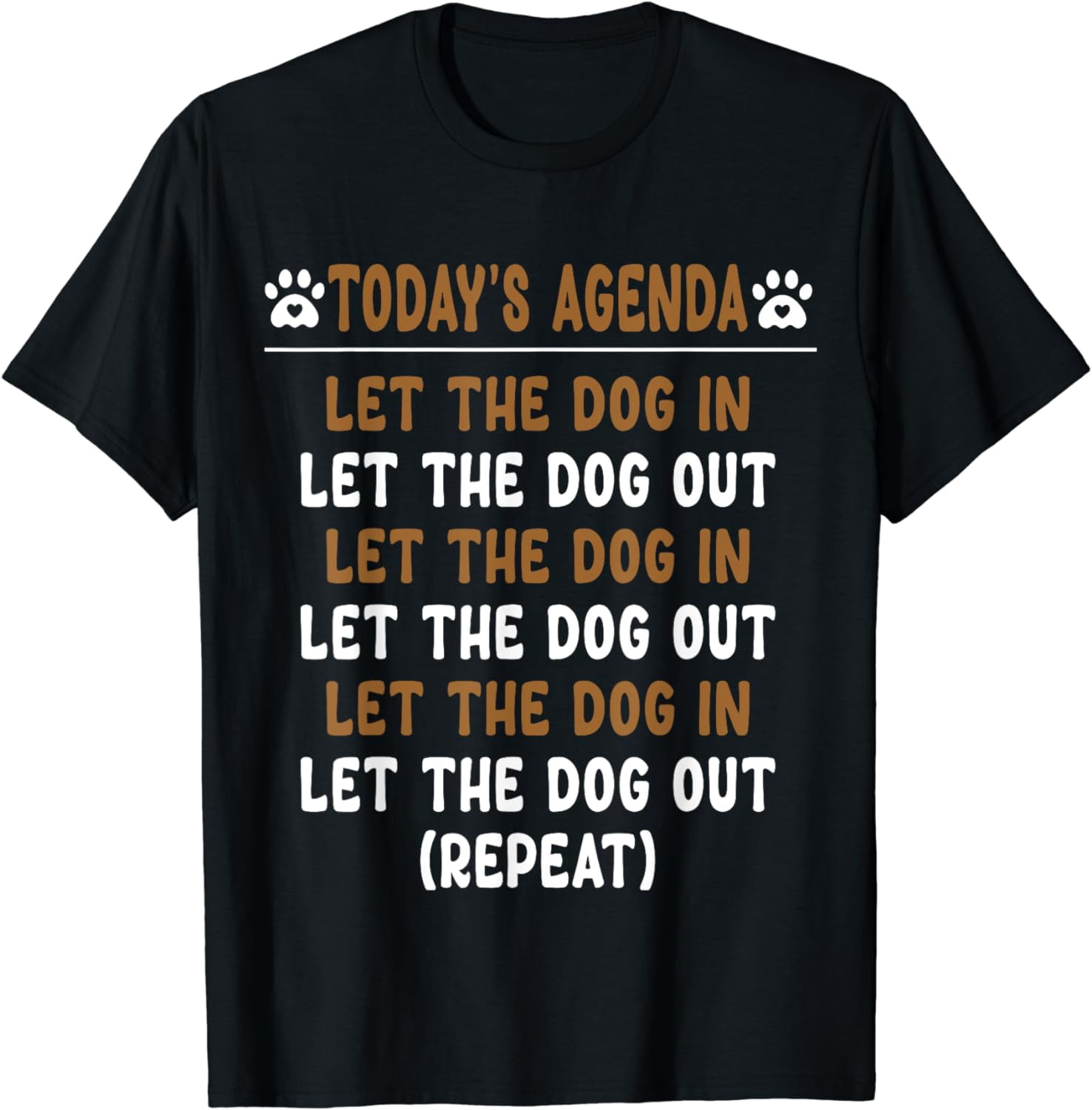 Today's Agenda Let The Dog In Let The Dog Out Repeat Dogs T-Shirt ...