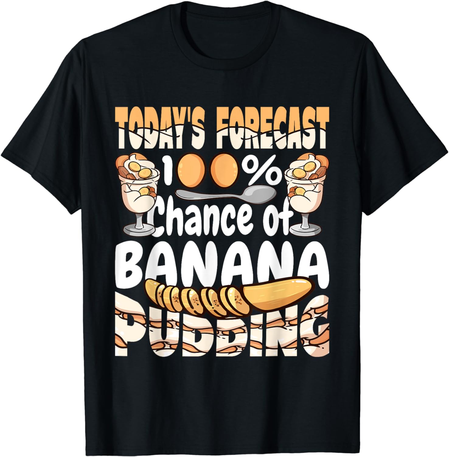 Today's Forecast 100% Chance of eating banana pudding T-Shirt - Walmart.com