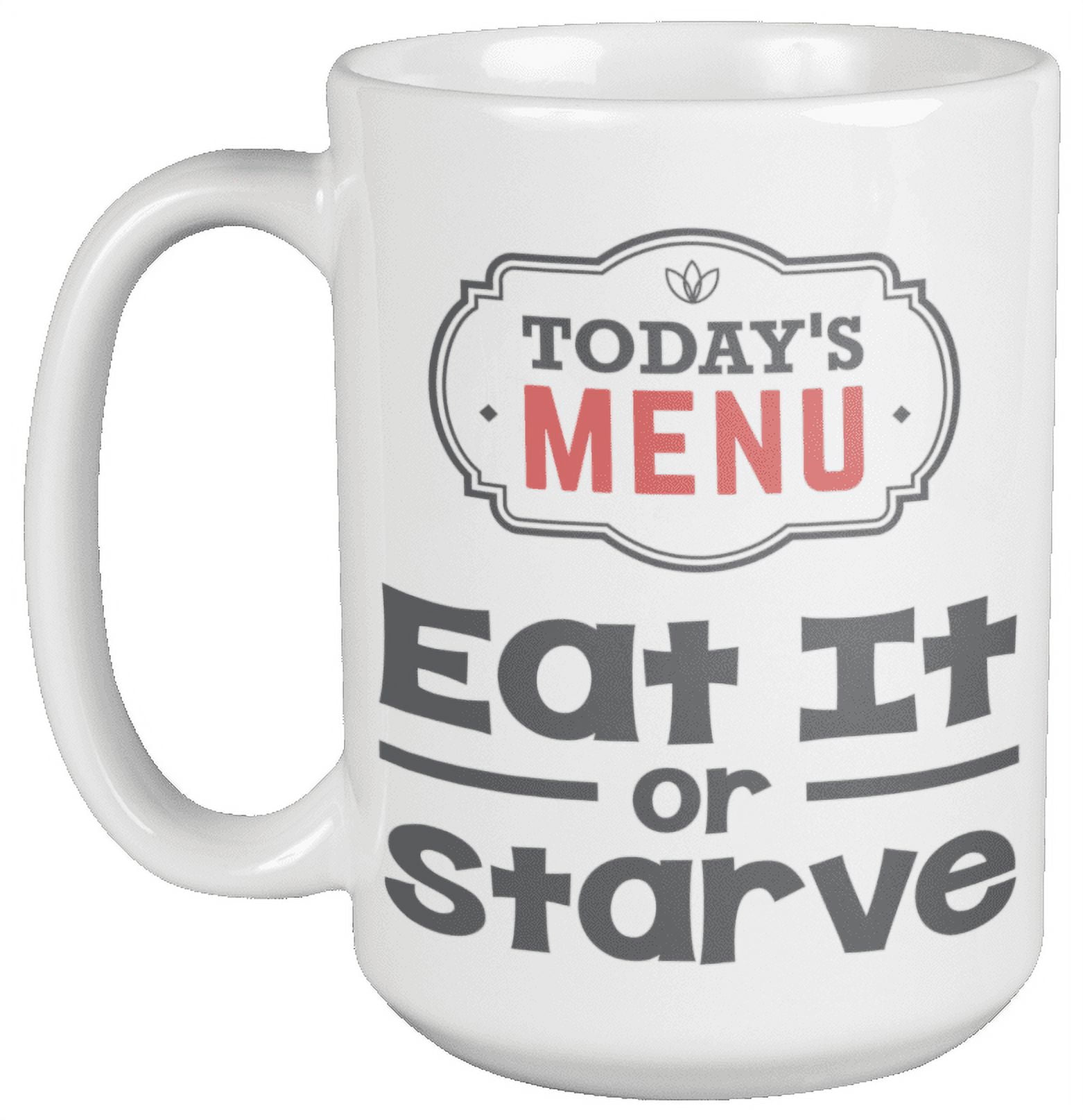 Today's Menu: Eat It Or Starve. Kitchen Themed Joke Coffee & Tea Mug ...