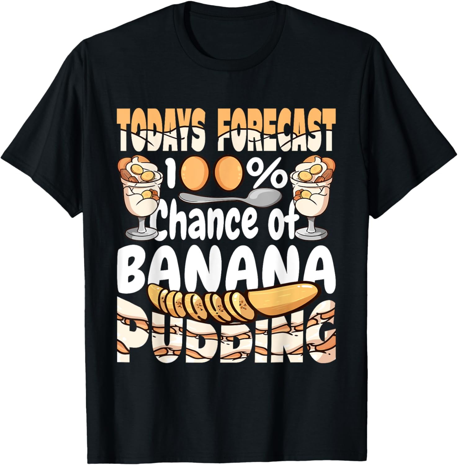 Todays Forecast 100% Chance of eating banana pudding T-Shirt - Walmart.com