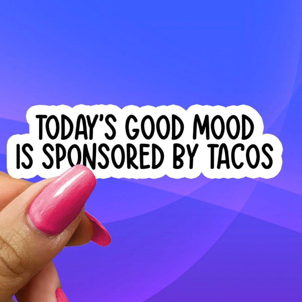 DOPASTICKER Todays Good Mood Is Sponsored By Tacos, Taco, Taco - Hot ...