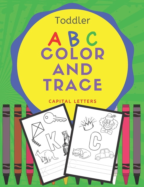 Toddler ABC Color and Trace: A workbook for writing practice, coloring ...