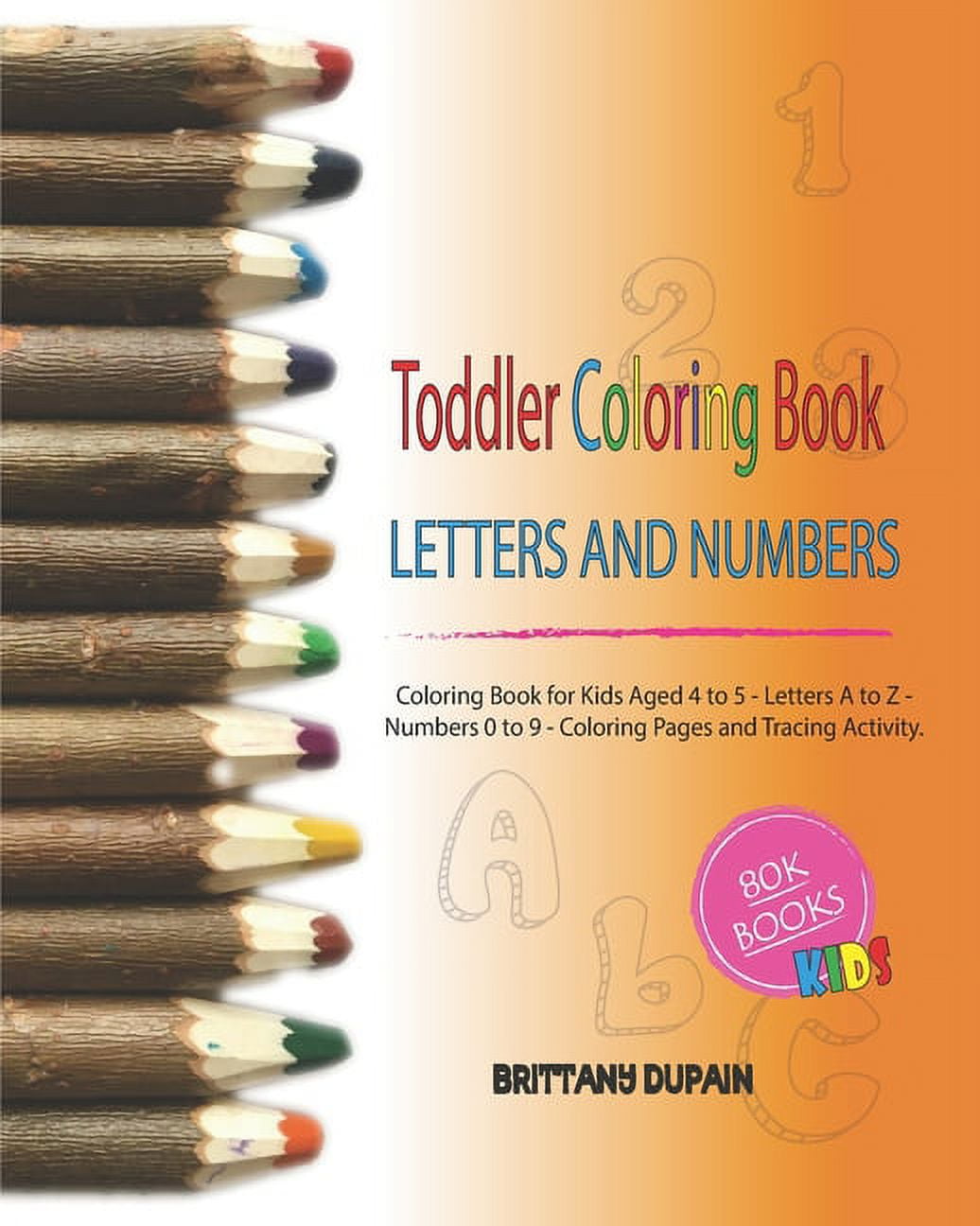 Toddler Coloring Book Letters and Numbers: Coloring Book for Kids Aged ...
