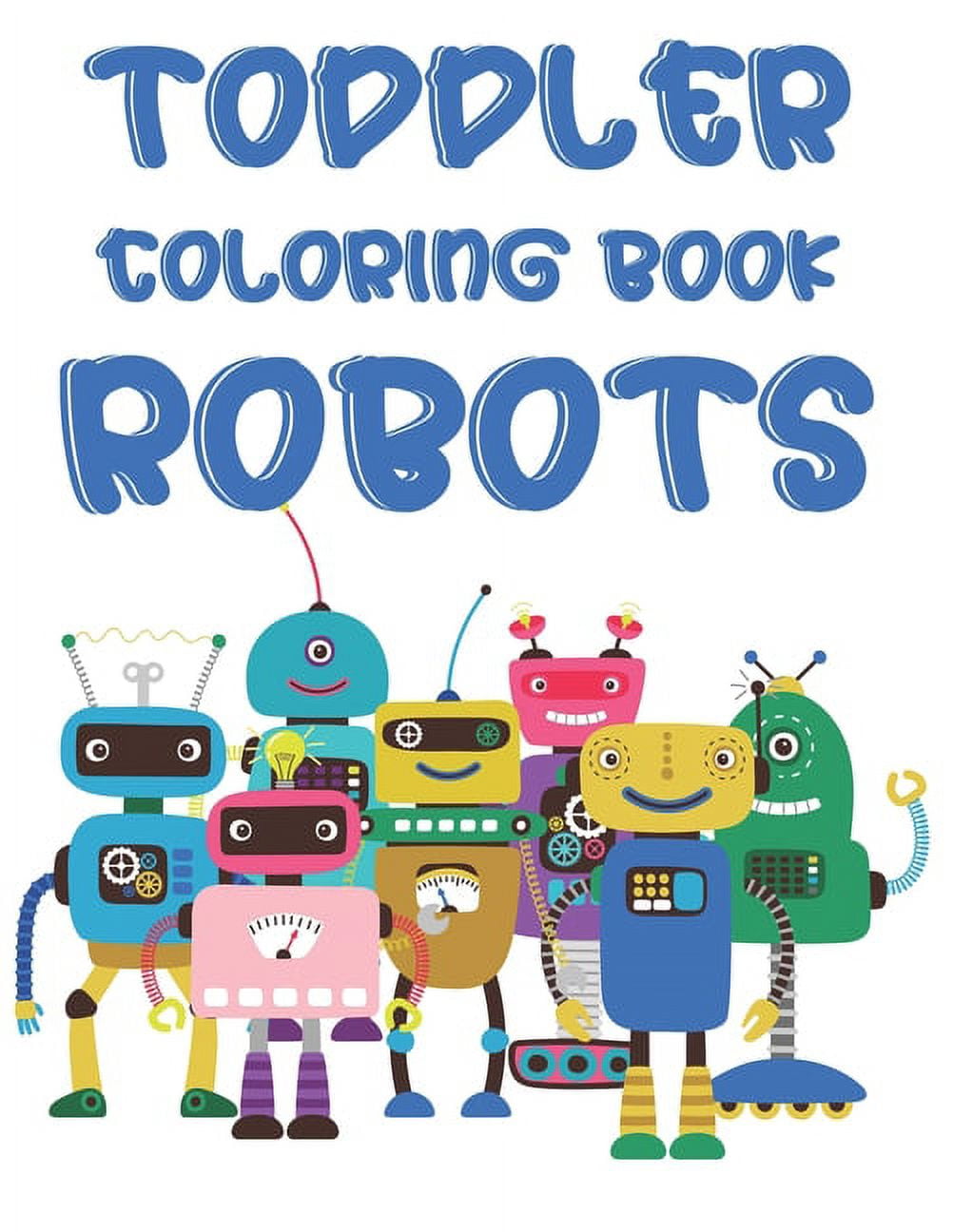 Toddler Coloring Book Robots: Robot-Themed Coloring And Tracing Pages ...