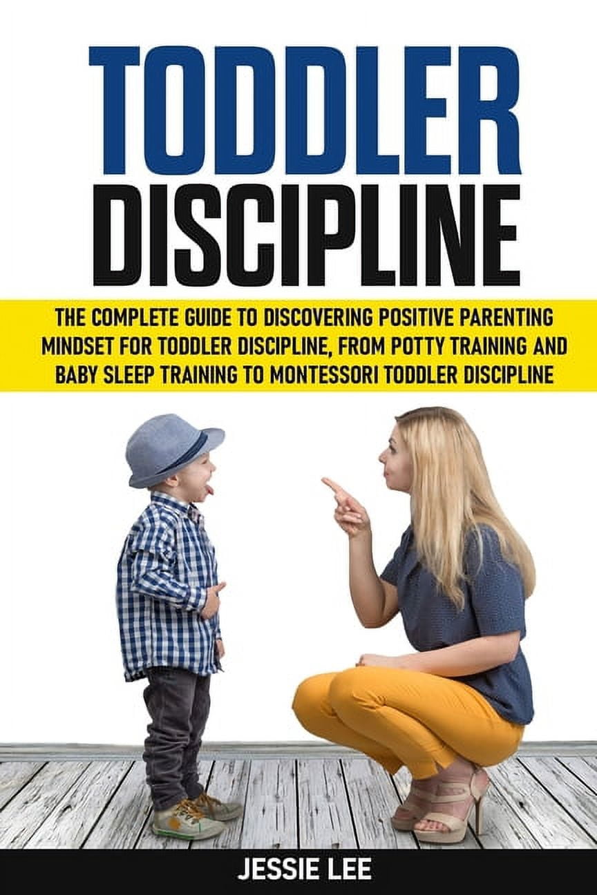 Toddler Discipline: The Complete Guide to Discovering Positive ...