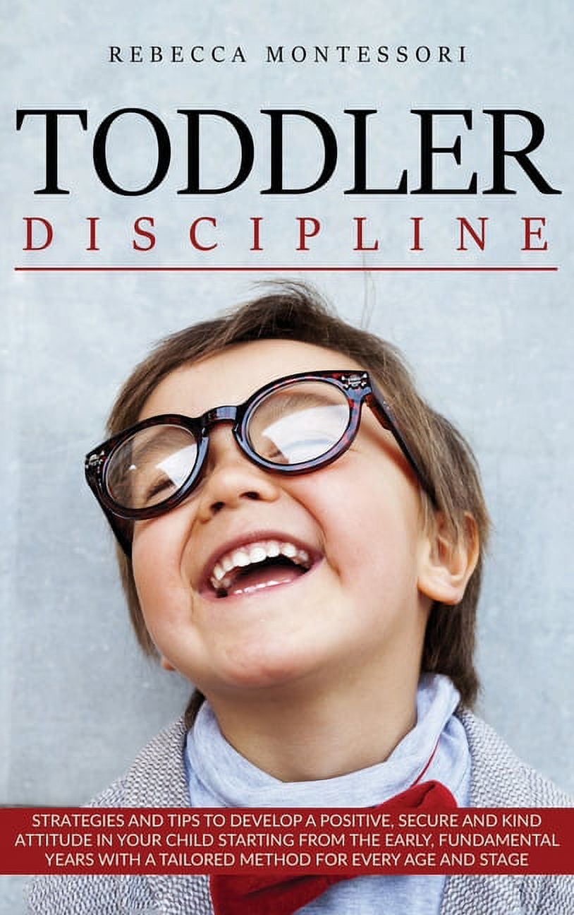 Toddler Discipline : Strategies and Tips to Develop a Positive, Secure ...
