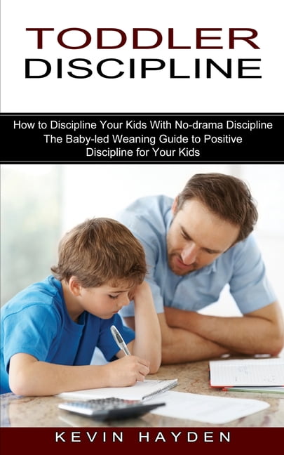 Toddler Discipline: The Baby-led Weaning Guide to Positive Discipline ...