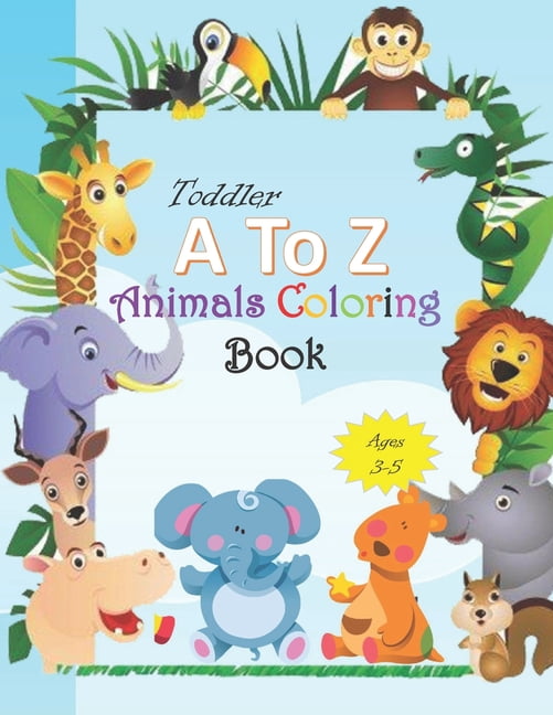 Toddlers A To Z Animals Coloring Book: simple coloring book for ...