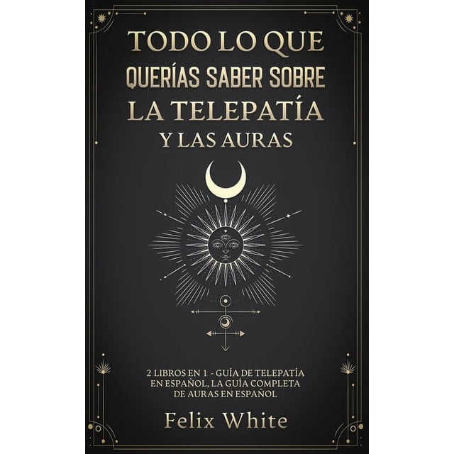 Todo lo que Querías Saber Sobre la Telepatía y las Auras: 2 Libros en 1 ...