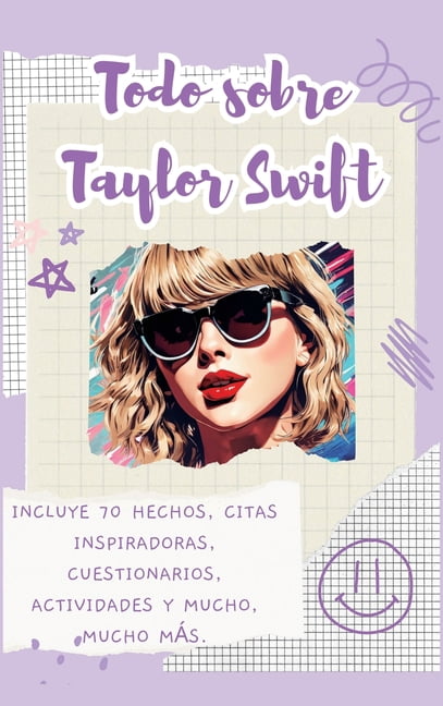 Todo sobre Taylor Swift (tapa dura): Incluye 70 hechos, citas ...