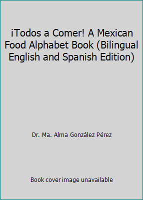 Pre-Owned ¡Todos a Comer! A Mexican Food Alphabet Book (Bilingual ...
