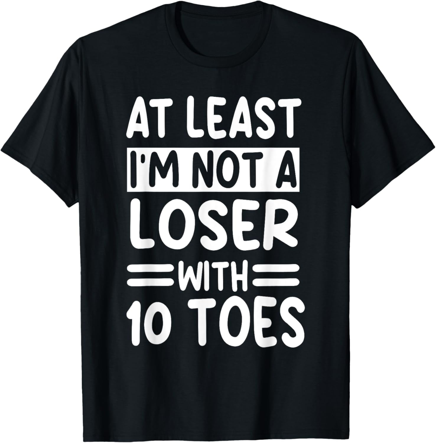 Toe Amputee At Least I'm Not A Loser With 10 Toes Amputation T-Shirt100 ...
