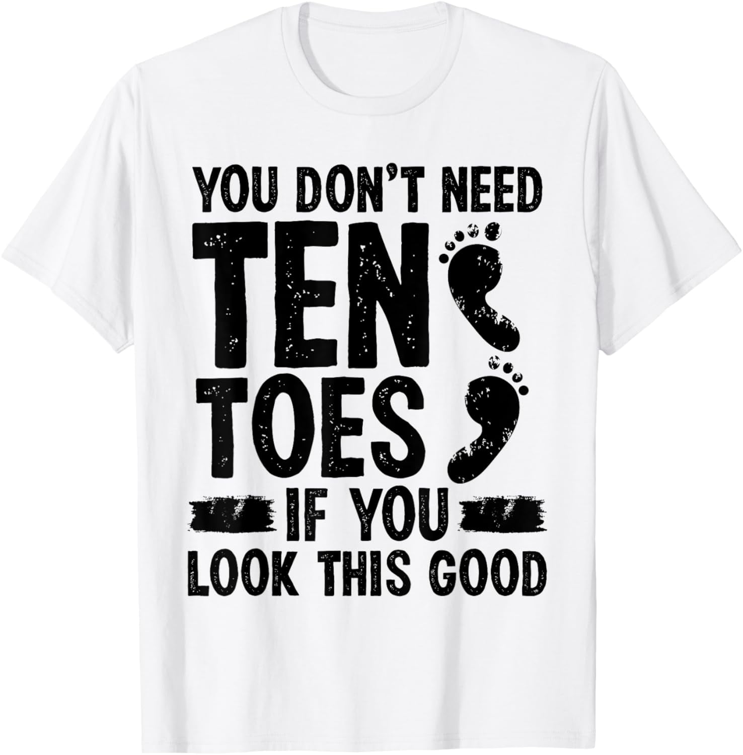 Toe Amputee Look this good Funny Amputated Toe Survivor T-Shirt ...