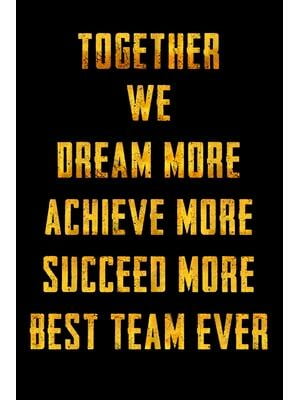 Together We Dream More - Achieve More - Succeed More - Best Team Ever ...