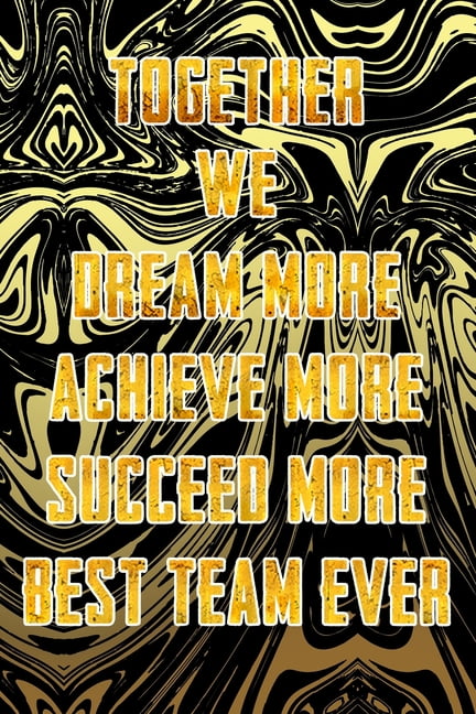 Together We Dream More - Achieve More - Succeed More - Best Team Ever ...