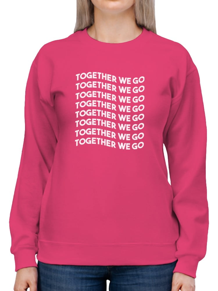 Together We Go Women Sweatshirt, Female Small - Walmart.com