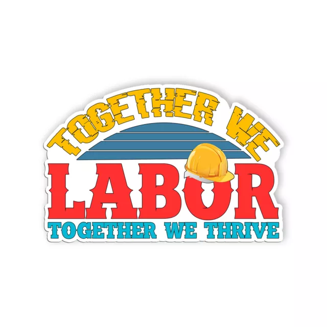 Together We Labor Together We Thrive Sticker Union Worker Phone Decal ...
