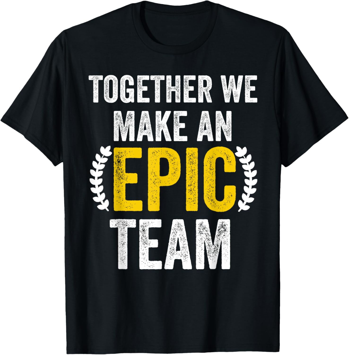 Together We Make An Epic Team - Awesome Coworkers Team Work T-Shirt men ...