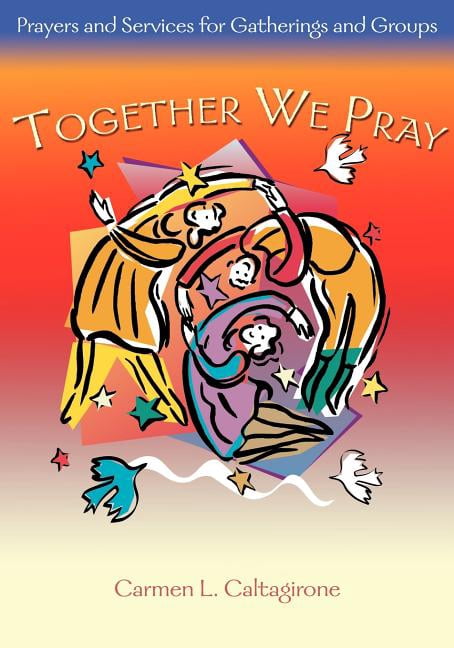 Together We Pray: Prayers and Services for Gatherings and Groups ...